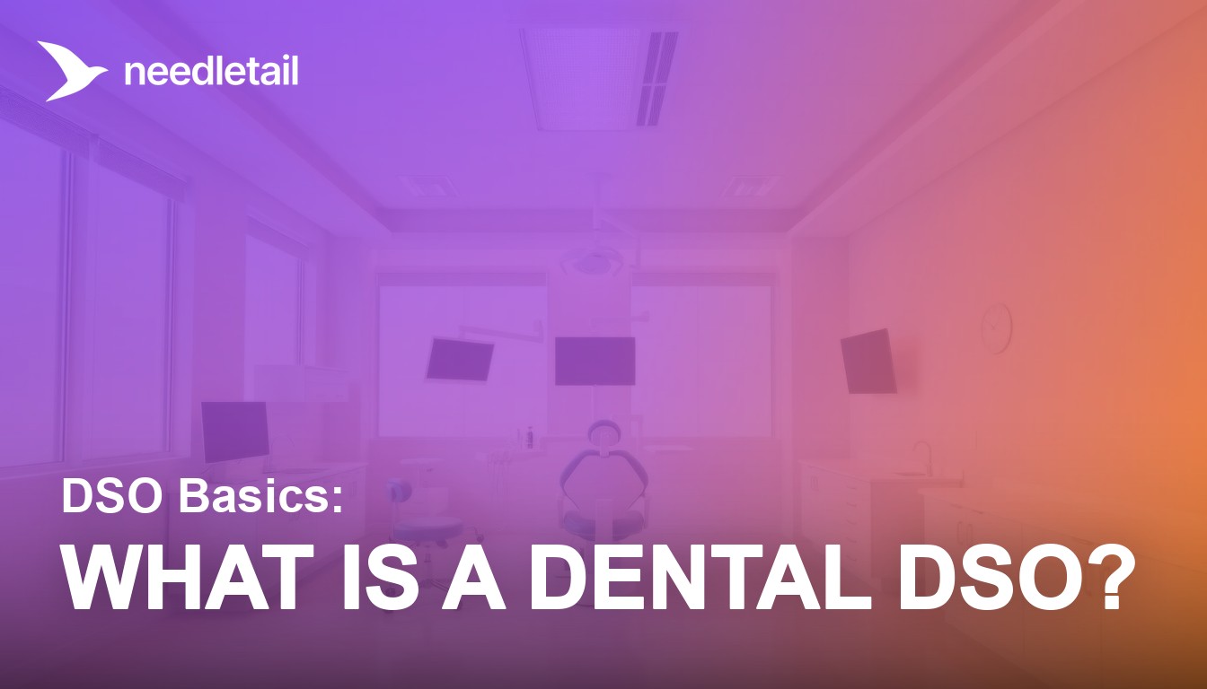 What Is a DSO? Dental Service Organizations | Needletail AI